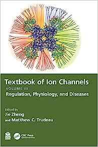 Textbook of Ion Channels Volume III: Regulation, Physiology, and ...