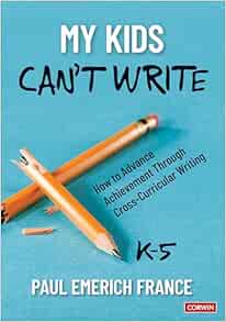 My Kids Can′t Write, K-5: How to Advance Achievement Through Cross ...