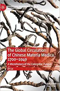 The Global Circulation of Chinese Materia Medica, 1700–1949: A ...